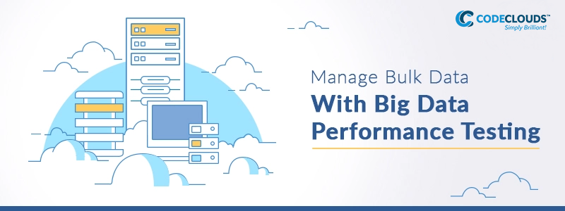 Big Data Performance Testing Strategies | CodeClouds